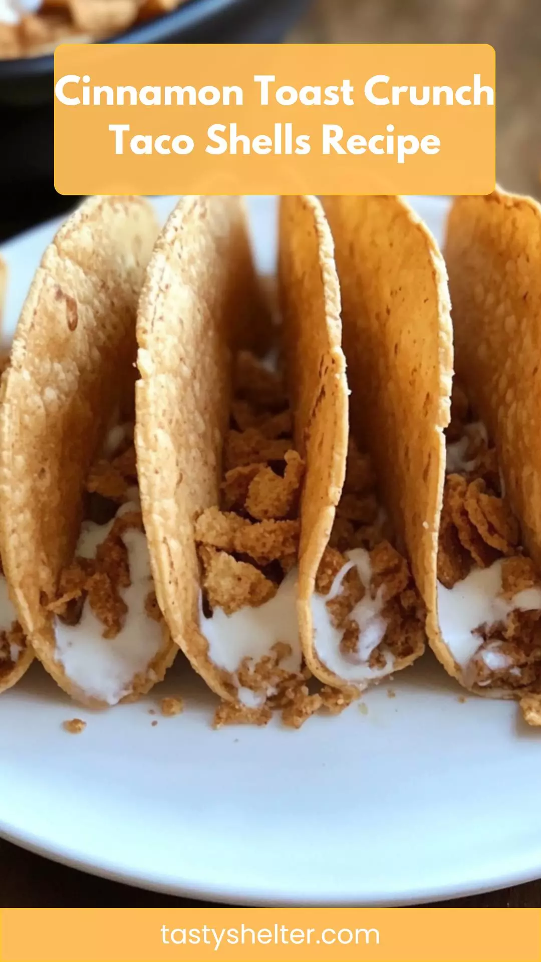 Cinnamon Toast Crunch Taco Shells Recipe – Tasty Shelter